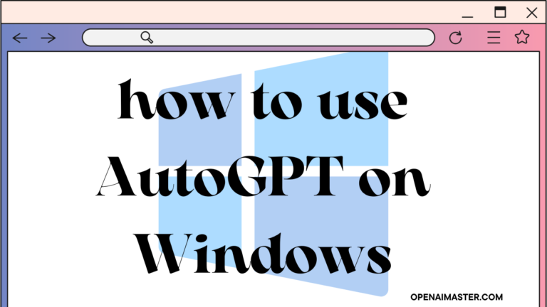 How To Use AutoGPT On Windows?