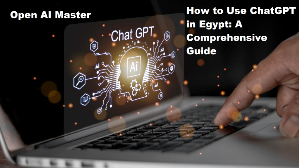 How to Use ChatGPT in Egypt: A Comprehensive Guide - Open AI Master
