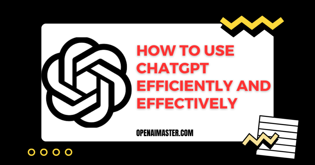 How to use chatgpt efficiently and effectively