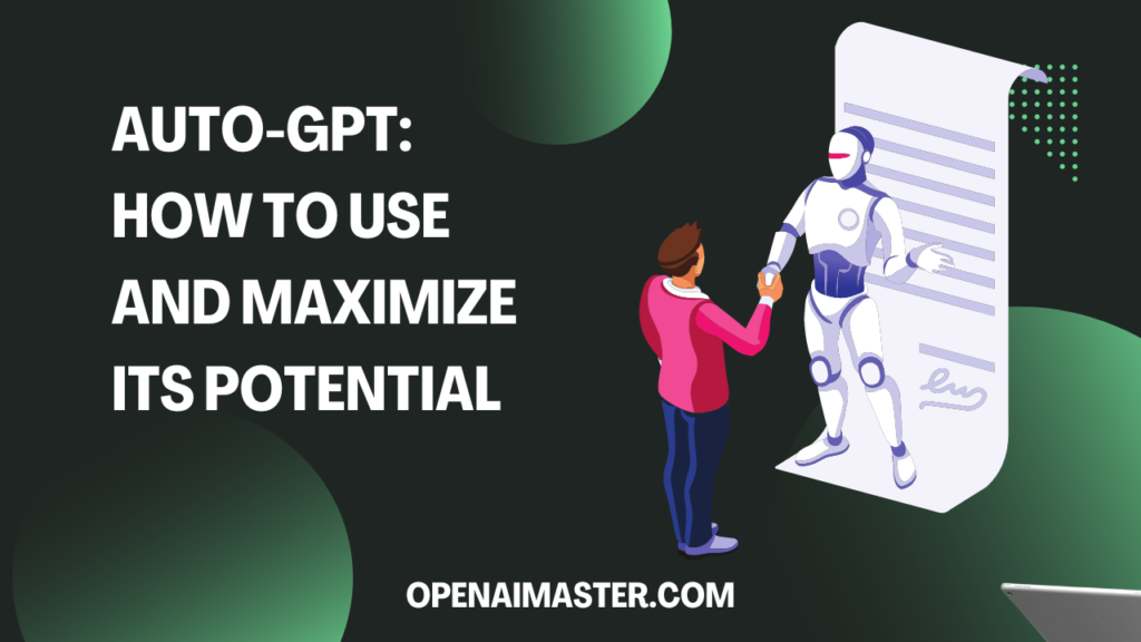Auto-GPT: How to Use and Maximize its Potential - Open AI Master