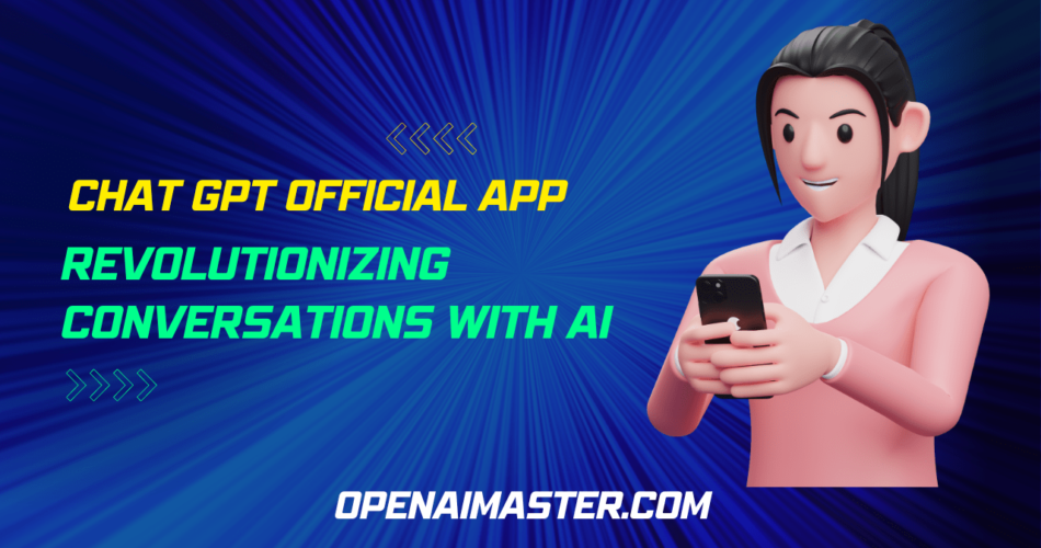Chat GPT Official App Revolutionizing Conversations With AI Open AI Chat GPT Official App Revolutionizing Conversations With AI Open AI