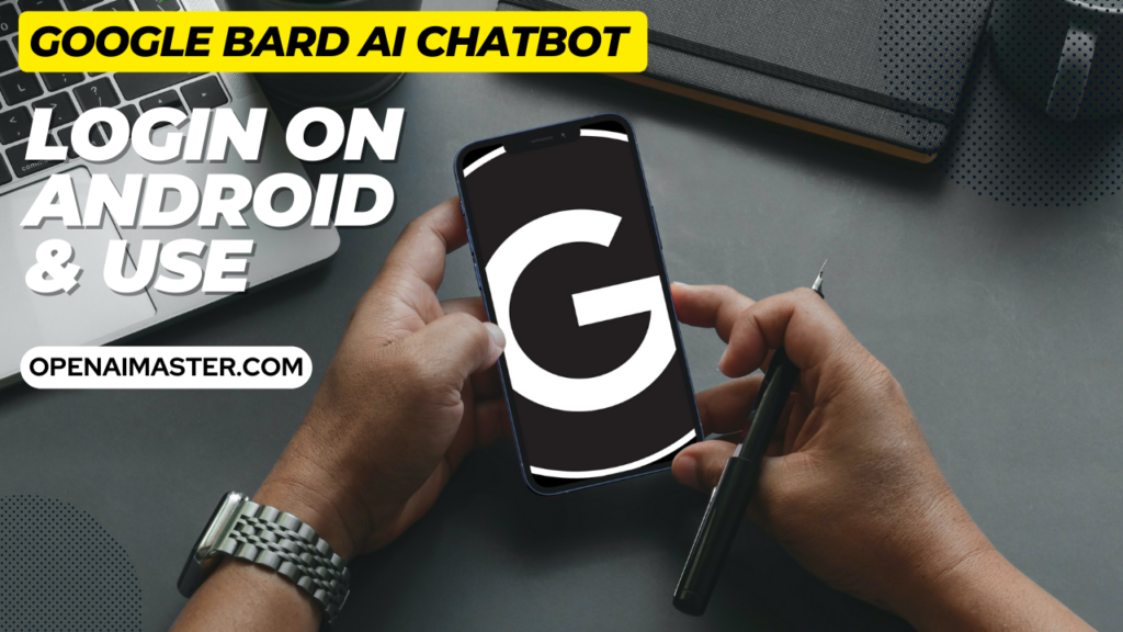 Google Bard AI Chatbot Login on Android & Use - Open AI Master