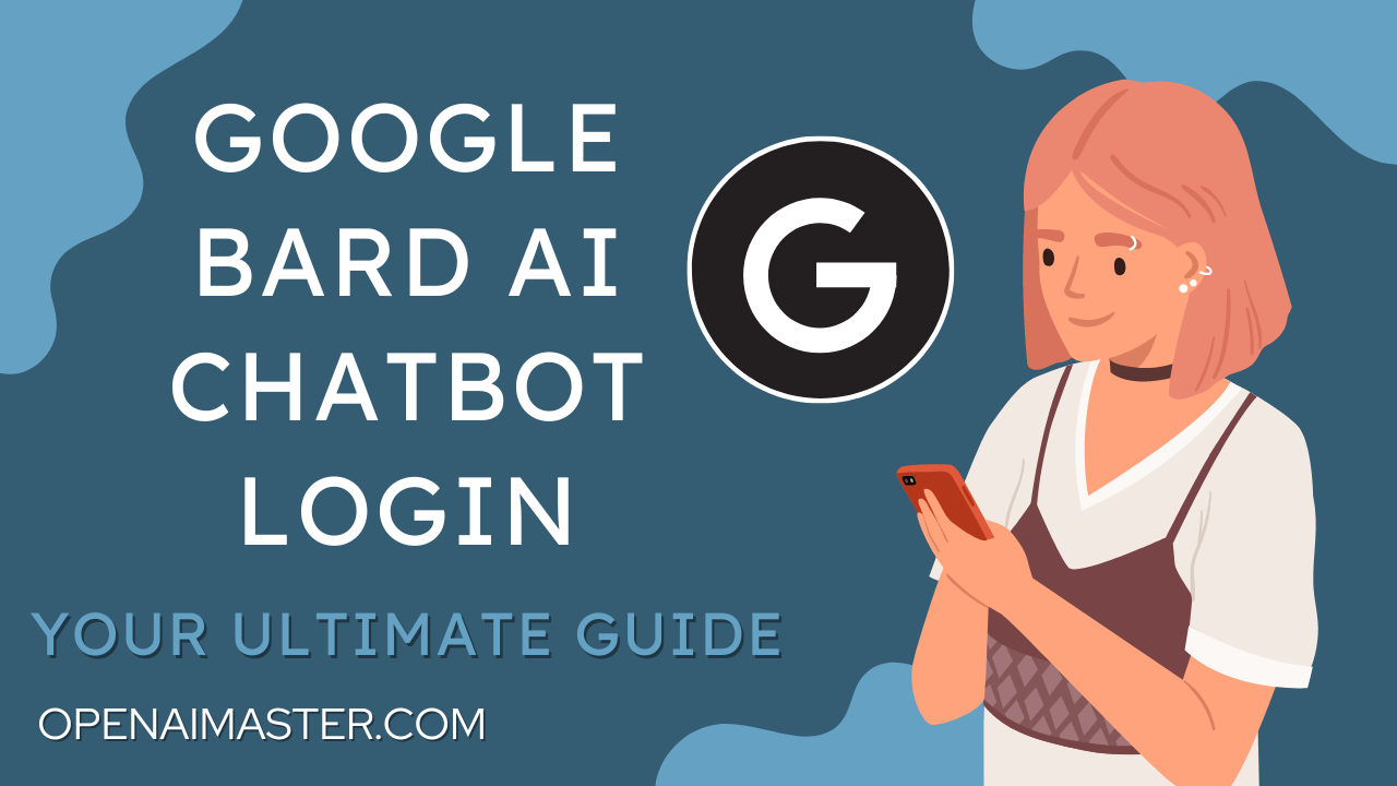 Google Bard AI Chatbot Login: Your Ultimate Guide - Open AI Master