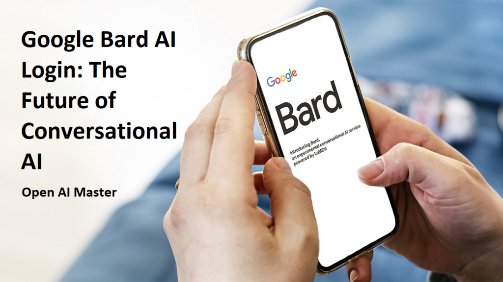 Google Bard AI Login: The Future of Conversational AI - Open AI Master