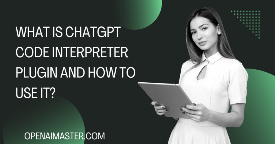 What is ChatGPT Code Interpreter Plugin and How to Use It?