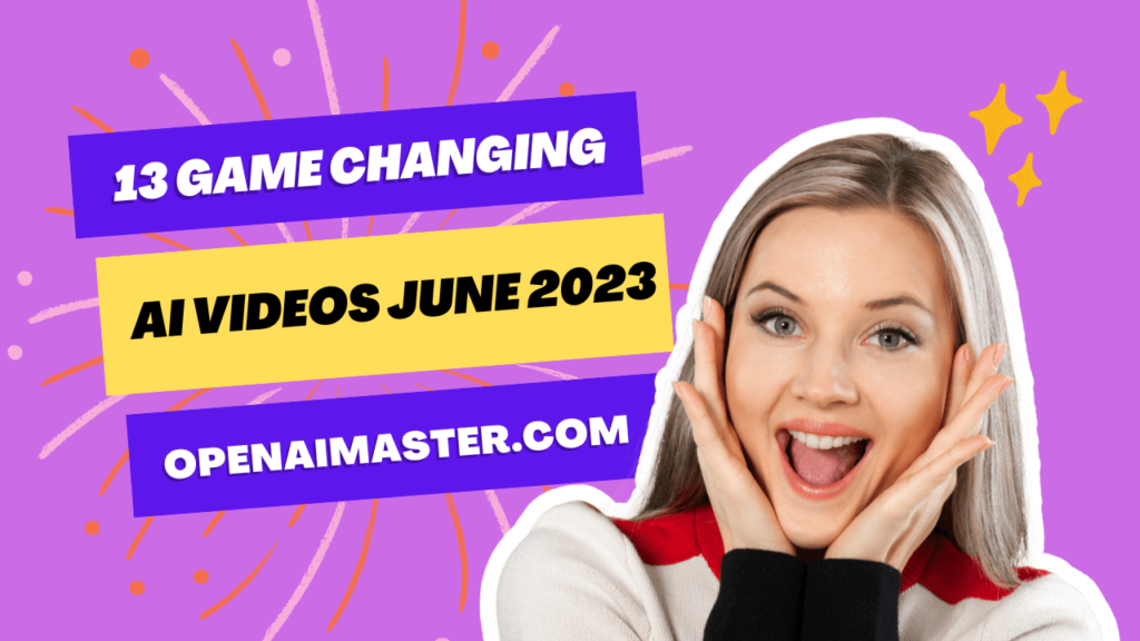 13 Game-Changing AI Videos June 2023 - Open AI Master