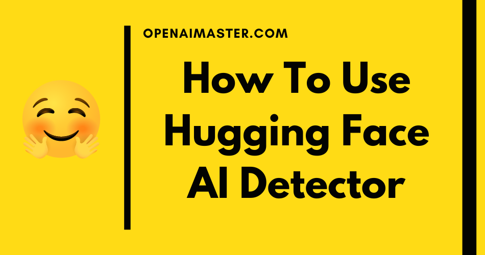 How To Use Hugging Face AI Detector - Open AI Master