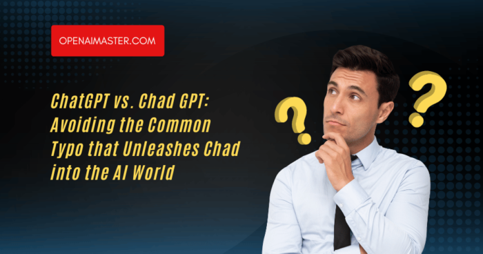 ChatGPT vs. Chad GPT: Avoiding the Common Typo