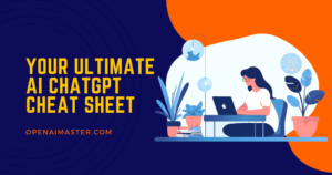 Your Ultimate AI ChatGPT Cheat Sheet - Open AI Master