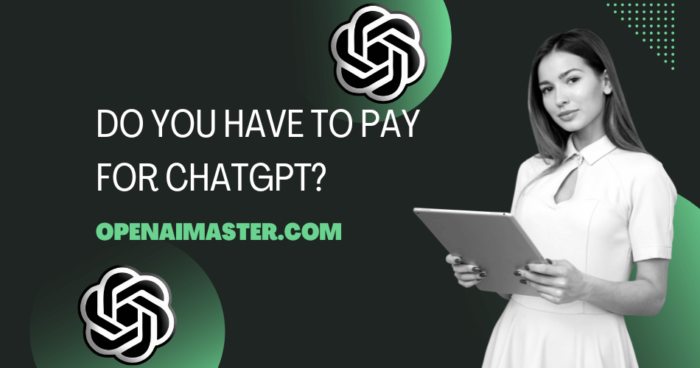 Do You Have to Pay for ChatGPT? - Open AI Master
