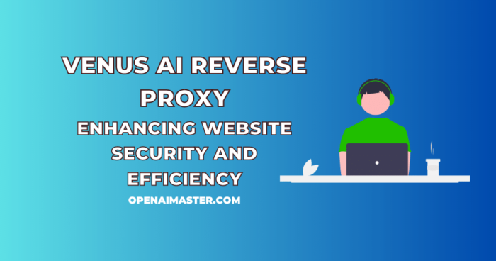 Venus AI Reverse Proxy: Enhancing Website Security