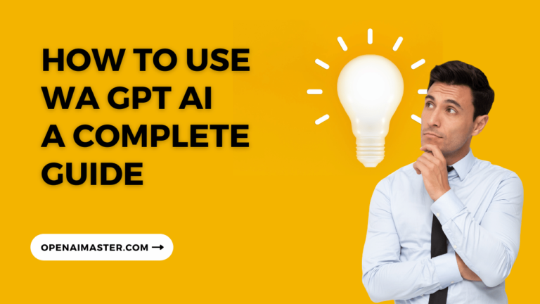 How to Use WA GPT AI: A Complete Guide - Open AI Master