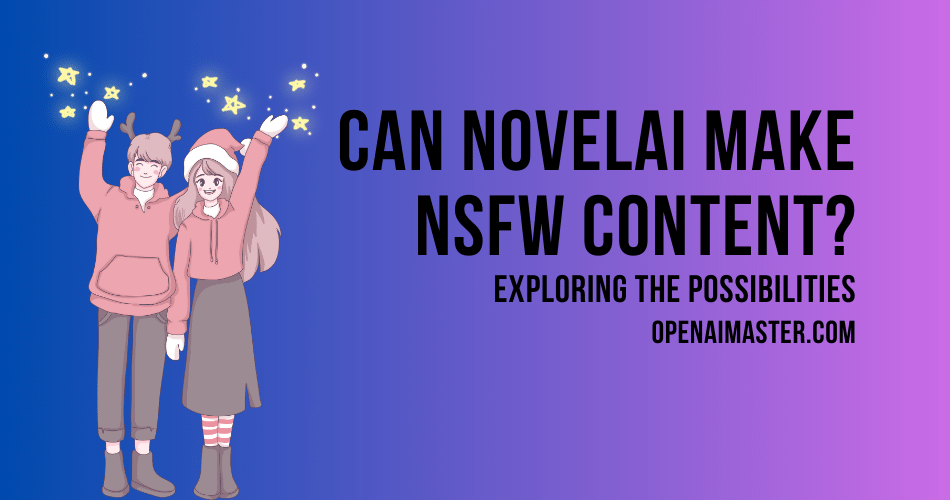 Can NovelAI Make NSFW Content? Exploring the Possibilities