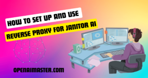 How To Set Up and Use Reverse Proxy for Janitor AI