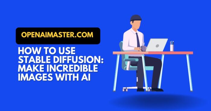 How to Use Stable Diffusion AI: Make Incredible Images with AI