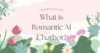 What Is Romantic AI Chatbot? - Open AI Master