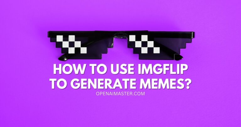 How to Use Imgflip to Generate Memes? - Open AI Master