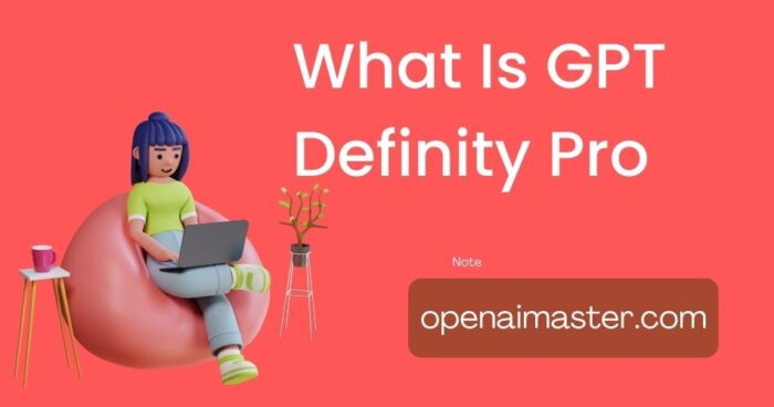 What Is GPT Definity Pro - Open AI Master