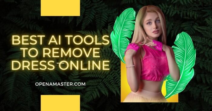 5 Best AI Tools To Remove Dress Online - Open AI Master