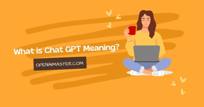 What is Chat GPT Meaning? - Open AI Master