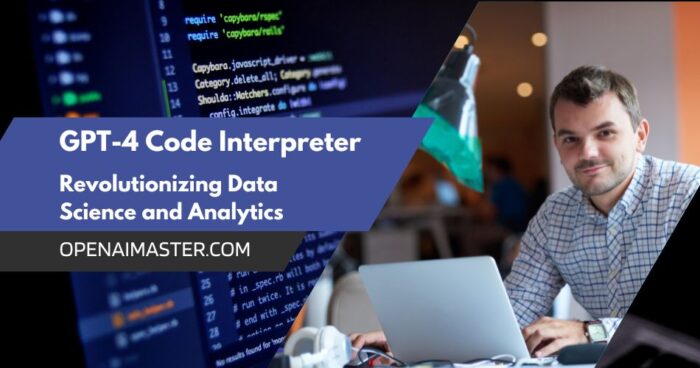The GPT-4 Code Interpreter: Revolutionizing Data Science and Analytics - Open AI Master