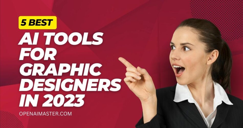 5 Best AI Tools for Graphic Designers in 2023 - Open AI Master