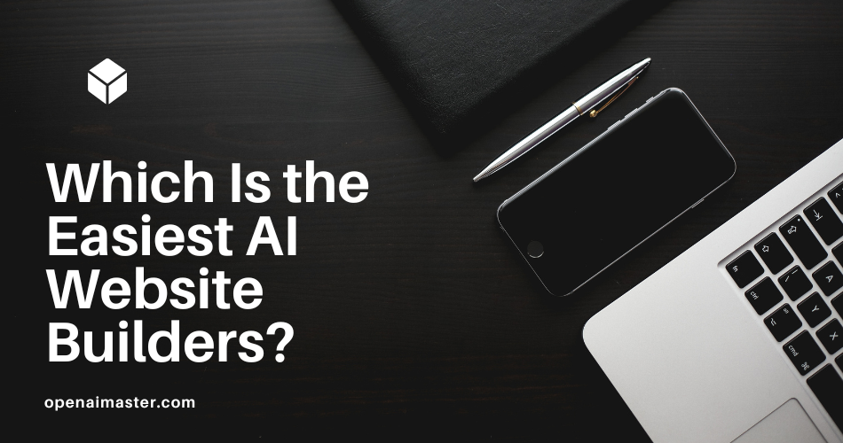 Which Is the Easiest AI Website Builders? - Open AI Master