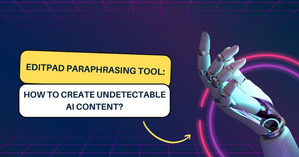 EditPad Paraphrasing Tool: How to Create Undetectable AI Content ...