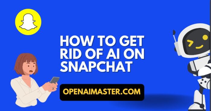 How to Get Rid of AI on Snapchat - Open AI Master