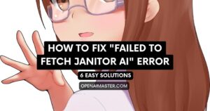 How to Fix "Failed to Fetch Janitor AI" Error: 6 Easy Solutions