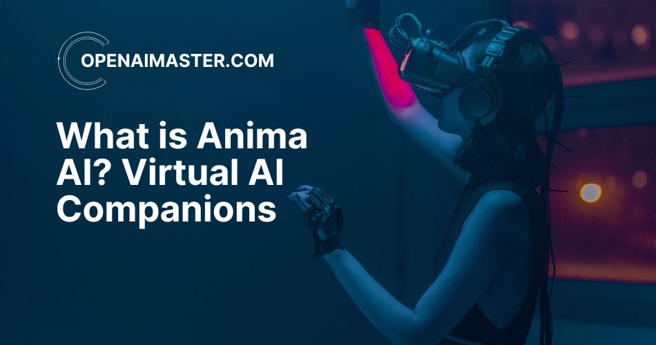 What is Anima AI? Virtual AI Companions - Open AI Master