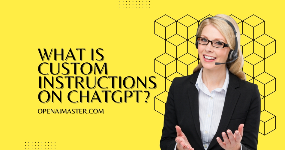 What is Custom Instructions on ChatGPT? - Open AI Master