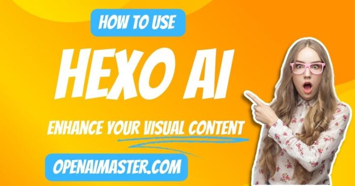 How to Use Hexo AI? Enhance Your Visual Content