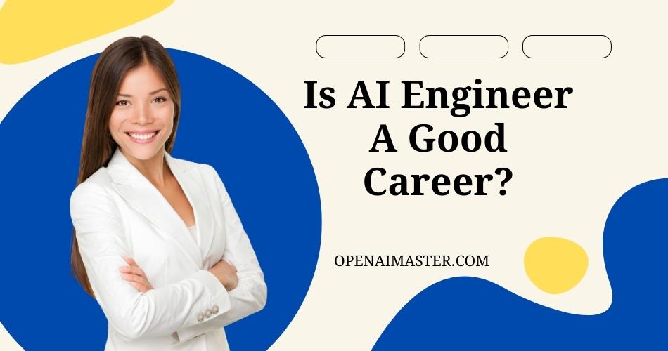 Is AI Engineer A Good Career?