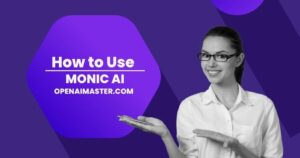 How to Use Monic AI - Open AI Master
