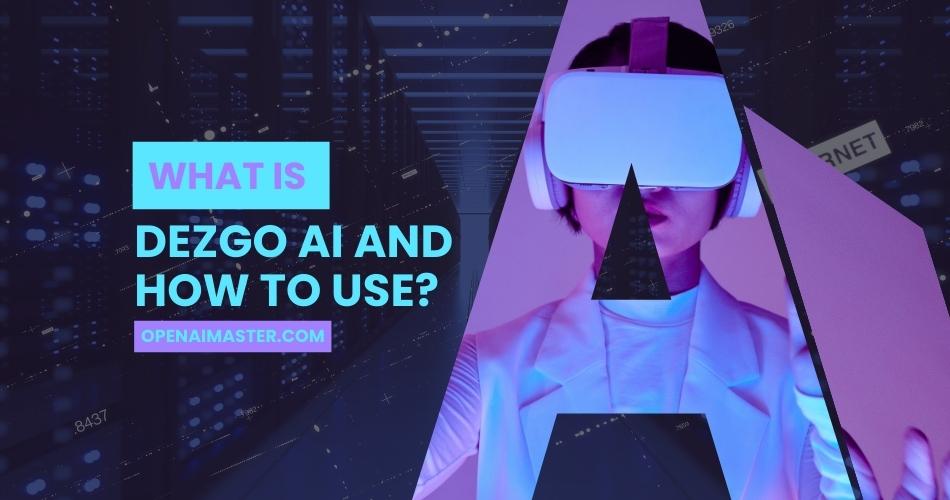 What is Dezgo AI And How To Use? - Open AI Master