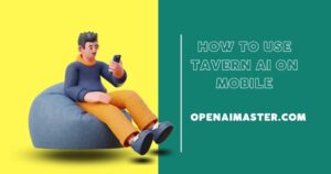 How to Use Tavern AI on Mobile - Open AI Master