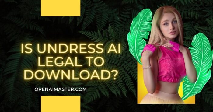Is Undress AI Legal To Download?