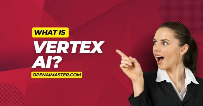 What is Vertex AI? - Open AI Master
