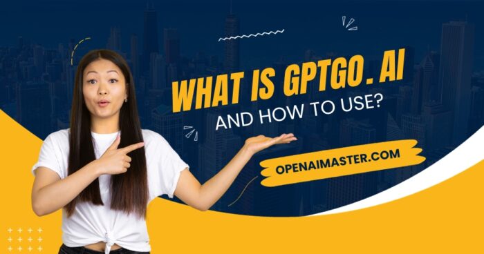 What is GPTGO.AI And How to Use? - Open AI Master