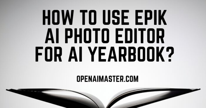 How To Use Epik AI Photo Editor For AI Yearbook?