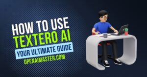 How to Use Textero AI: Your Ultimate Guide - Open AI Master