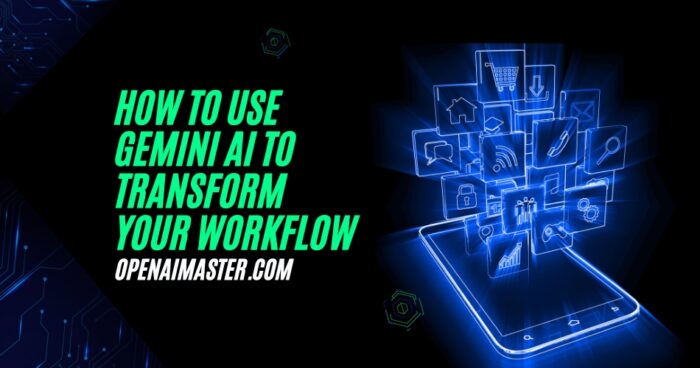 How to Use Gemini AI to Transform Your Workflow - Open AI Master
