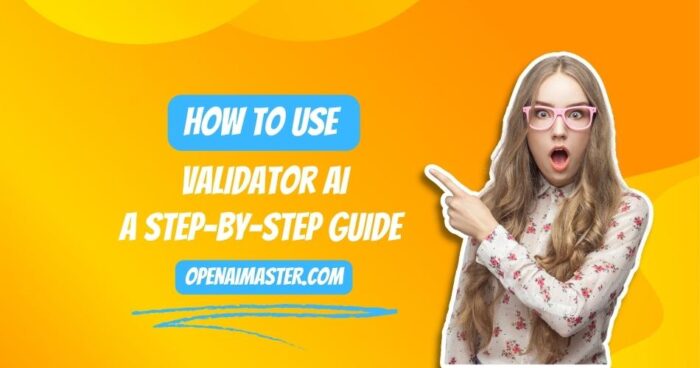 How to Use Validator AI: A Step-by-Step Guide - Open AI Master