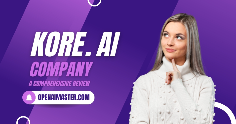 Kore.ai Company: A Comprehensive Review - Open AI Master