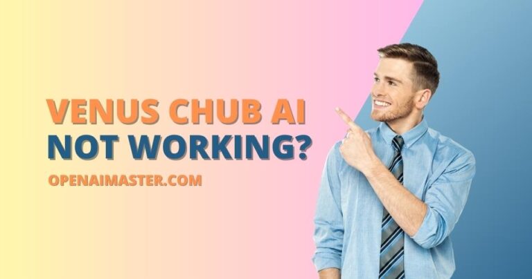 Venus Chub AI Not Working? - Open AI Master
