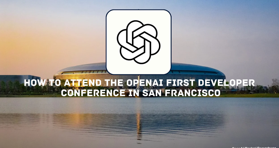 How To Attend The OpenAI First Developer Conference In San Francisco