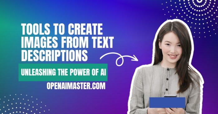 Tools to Create Images from Text Descriptions: Unleashing the Power of AI