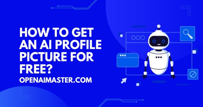 How to Get an AI Profile Picture for Free? - Open AI Master