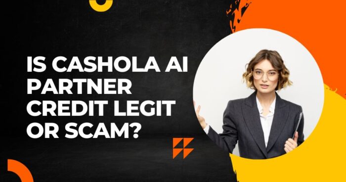 Is Cashola Ai Partner Credit Legit or Scam?